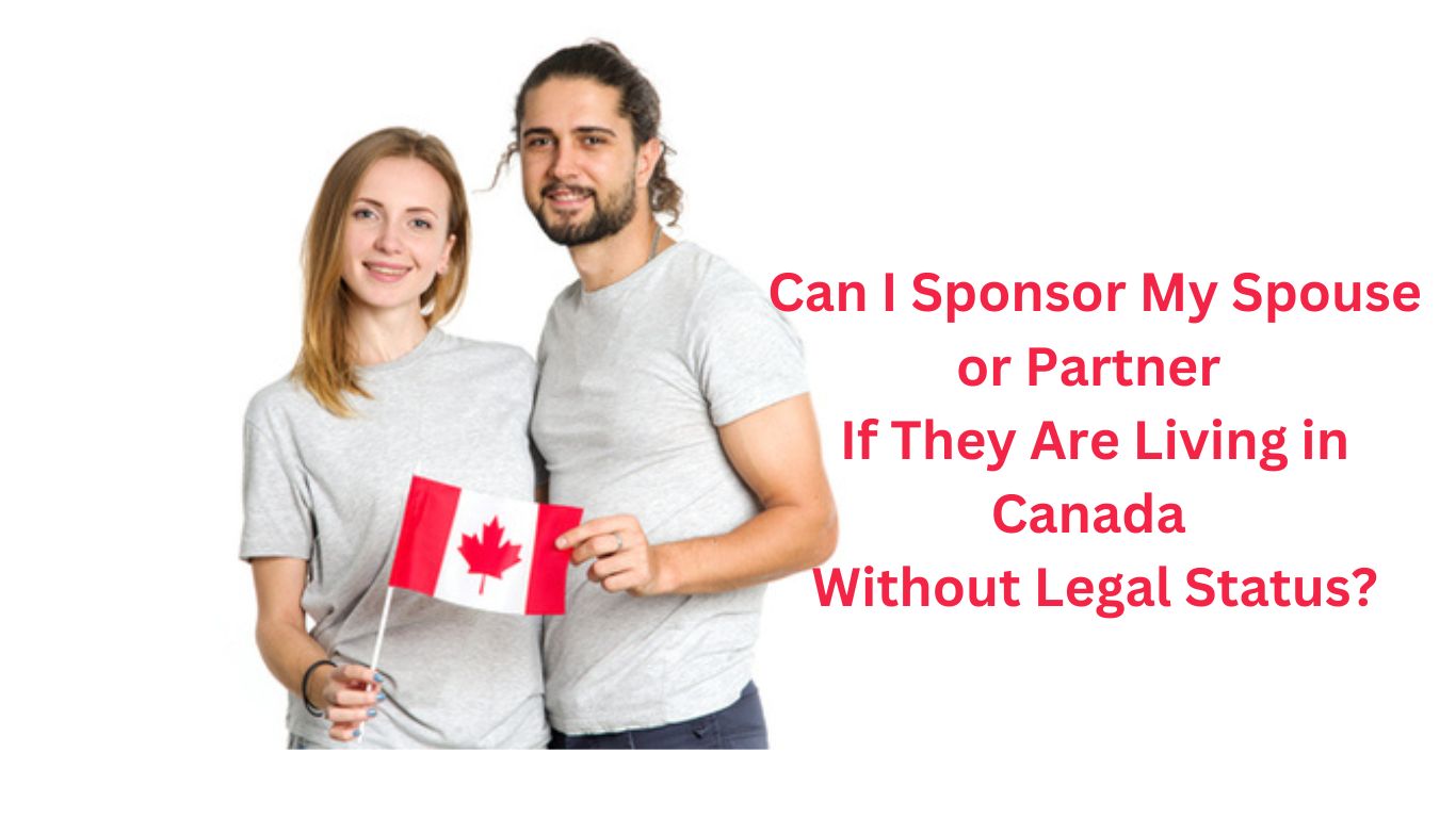 Can I Sponsor My Spouse or Partner If They Are Living in Canada Without ...